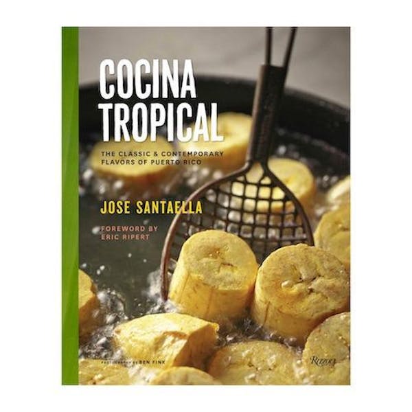 Cocina Tropical : The Classic & Contemporary Flavors of Puerto Rico ...