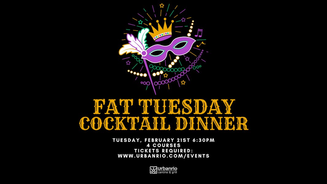Fat Tuesday Cocktail Dinner | Urban Rio and Cantina | Mexican ...