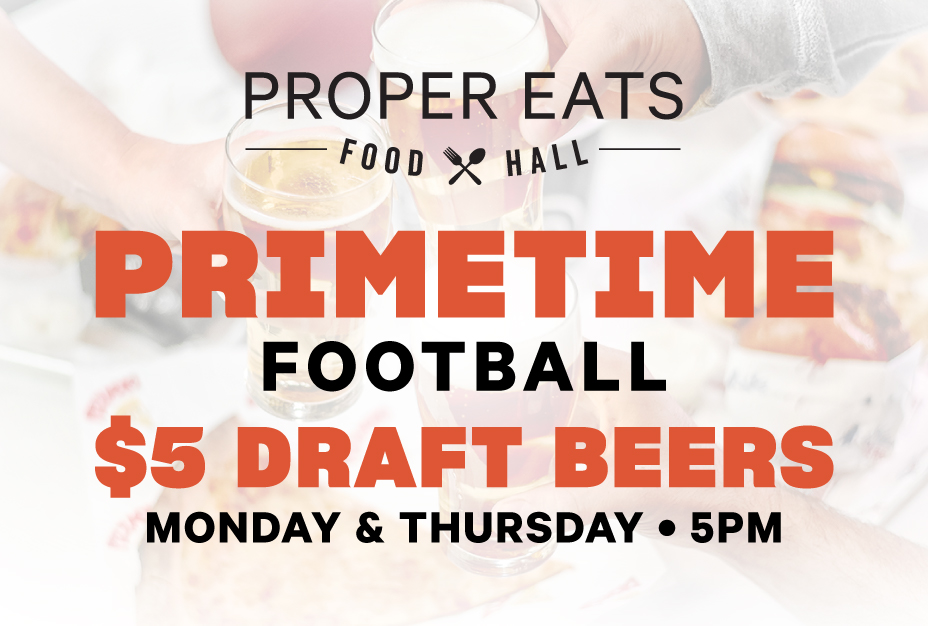 Prime Time Football & $5 Draft Beers at Proper Eats Food Hall