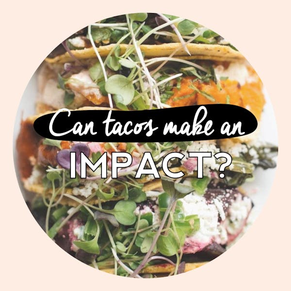 Can Tacos Make An Impact? | Chaia